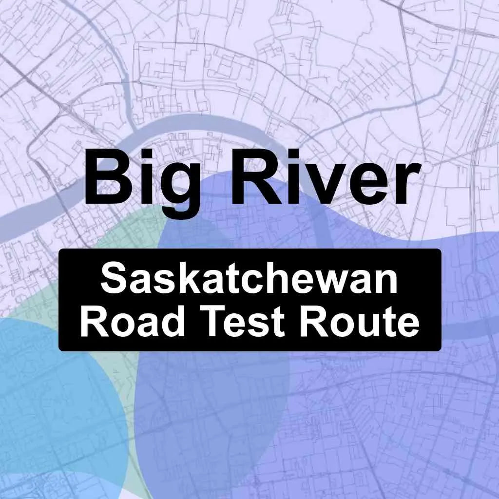 Big River, Saskatchewan SGI Driving Test Routes – DriveTestRoutes.com